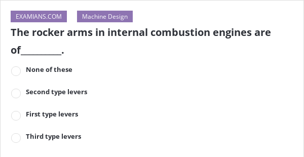 The rocker arms in internal combustion engines are of__________. | EXAMIANS