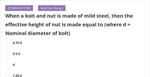 When a bolt and nut is made of mild steel, then the effective height of ...