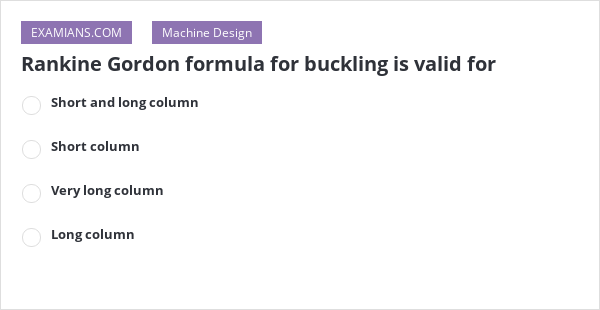 Rankine Gordon formula for buckling is valid for | EXAMIANS