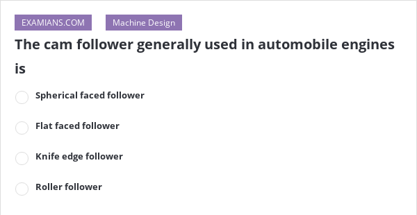 The cam follower generally used in automobile engines is | EXAMIANS