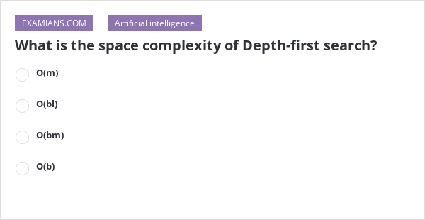 What is the space complexity of Depth-first search? | EXAMIANS