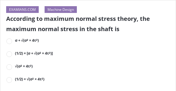 According to maximum normal stress theory, the maximum normal stress in ...