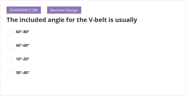 The included angle for the V-belt is usually | EXAMIANS