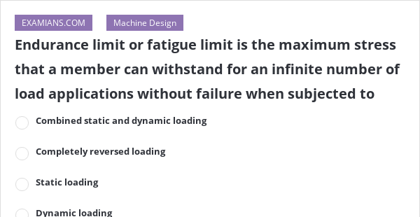 Endurance limit or fatigue limit is the maximum stress that a member ...