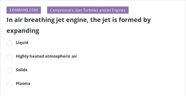 In air breathing jet engine, the jet is formed by expanding | EXAMIANS