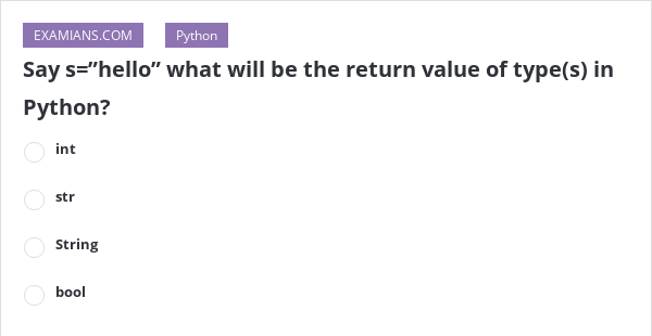 Say s=”hello” what will be the return value of type(s) in Python ...