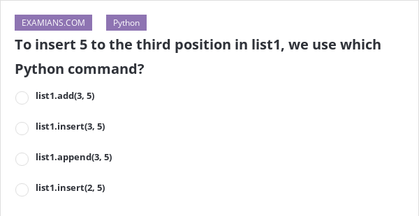 To insert 5 to the third position in list1, we use which Python command ...