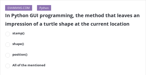 In Python Gui Programming The Method That Leaves An Impression Of A Turtle Shape At The Current