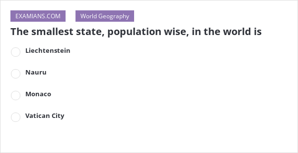 The smallest state, population wise, in the world is | EXAMIANS
