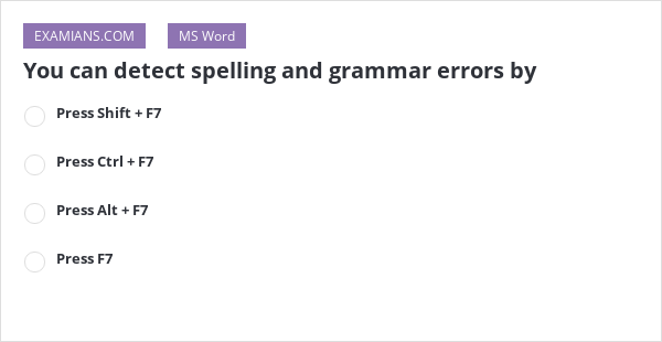 You can detect spelling and grammar errors by | EXAMIANS