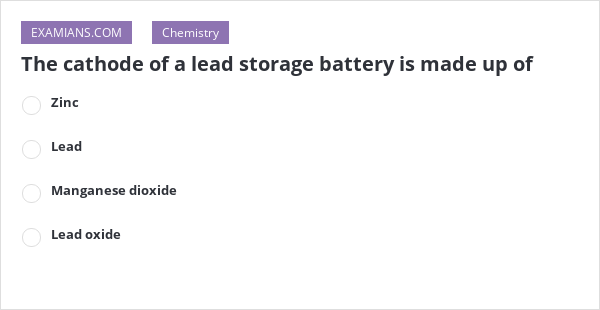 The cathode of a lead storage battery is made up of | EXAMIANS