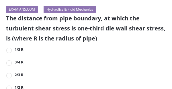 The distance from pipe boundary, at which the turbulent shear stress is ...
