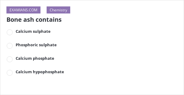 Bone ash contains | EXAMIANS