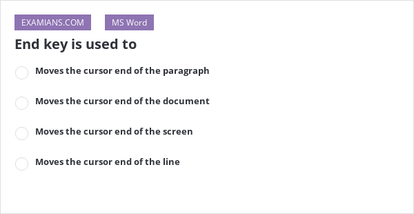 End key is used to | EXAMIANS