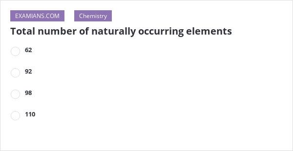 Total number of naturally occurring elements | EXAMIANS