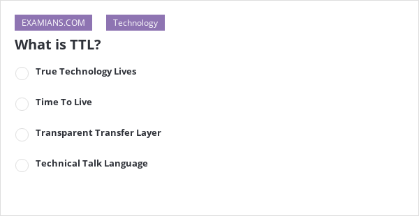 What is TTL? | EXAMIANS