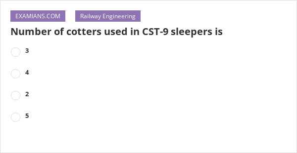 Number of cotters used in CST-9 sleepers is | EXAMIANS