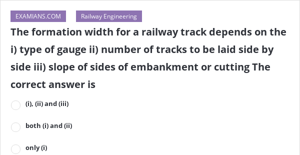 The formation width for a railway track depends on the i) type of gauge ...
