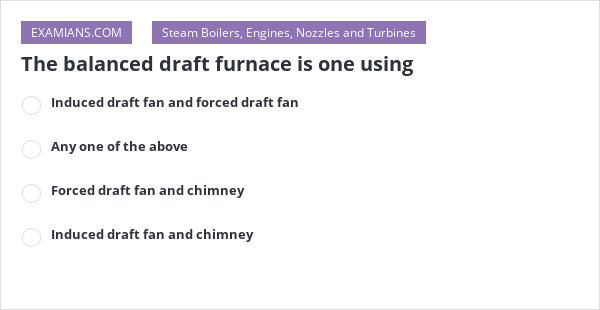 The balanced draft furnace is one using | EXAMIANS