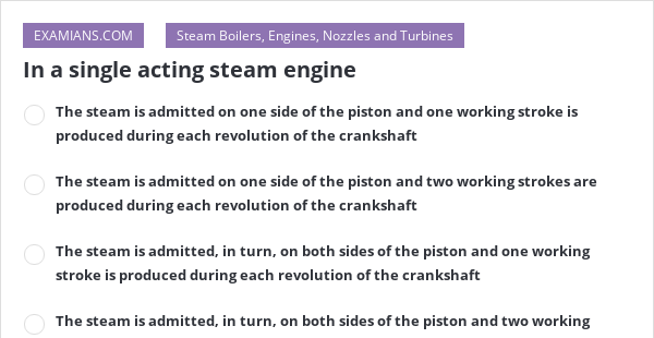 In a single acting steam engine | EXAMIANS