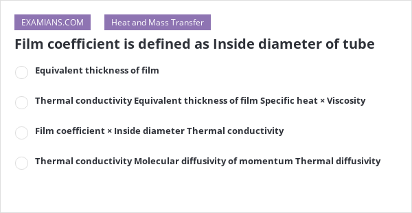 Film coefficient is defined as Inside diameter of tube | EXAMIANS