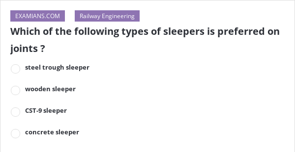 Which of the following types of sleepers is preferred on joints ...