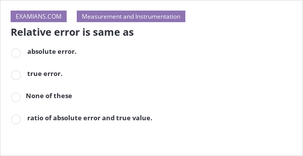Relative error is same as | EXAMIANS