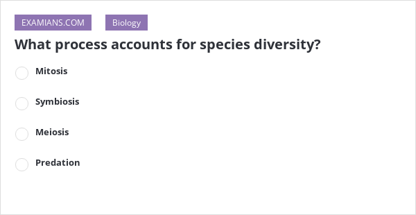 What process accounts for species diversity? | EXAMIANS