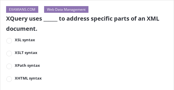 XQuery uses ______ to address specific parts of an XML document. | EXAMIANS