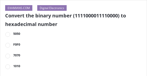 Convert the binary number (1111000011110000) to hexadecimal number ...