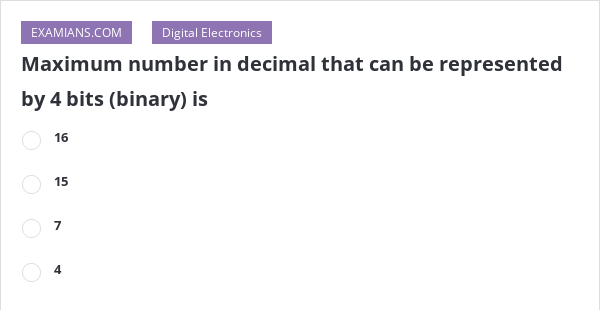 Maximum Number In Decimal That Can Be Represented By 4 Bits Binary Is