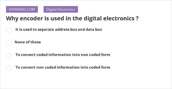 Why encoder is used in the digital electronics ? | EXAMIANS