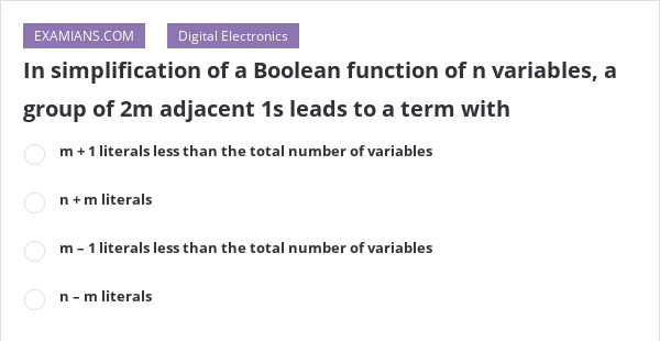 In Simplification Of A Boolean Function Of N Variables A Group Of 2m 1402
