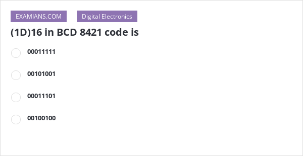 (1D)16 in BCD 8421 code is | EXAMIANS