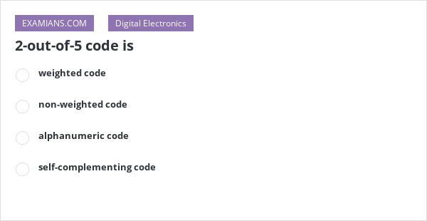 2-out-of-5 code is | EXAMIANS