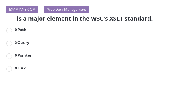 is a major element in the W3C's XSLT standard. | EXAMIANS