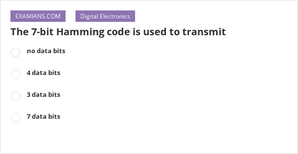 The 7 Bit Hamming Code Is Used To Transmit Examians