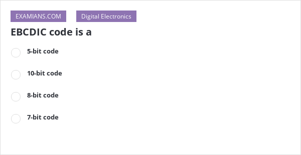 EBCDIC code is a | EXAMIANS