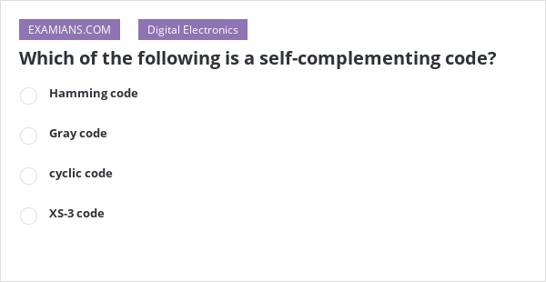 Which of the following is a self-complementing code? | EXAMIANS