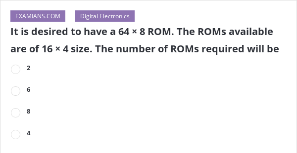 It is desired to have a 64 × 8 ROM. The ROMs available are of 16 × 4 ...