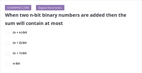 When Two N Bit Binary Numbers Are Added Then The Sum Will Contain At