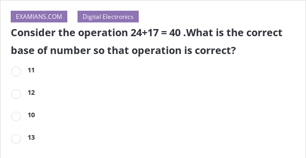 Consider the operation 24+17 = 40 .What is the correct base of number ...