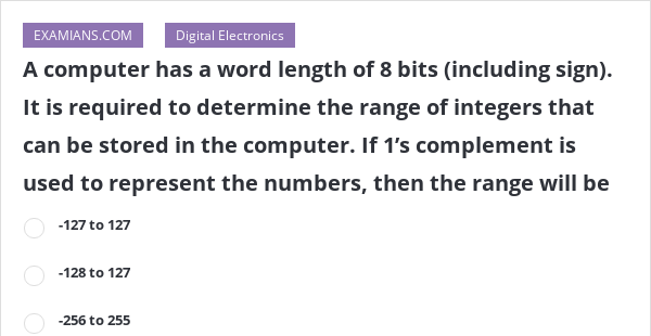 A computer has a word length of 8 bits (including sign). It is required ...