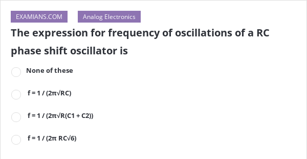The expression for frequency of oscillations of a RC phase shift ...