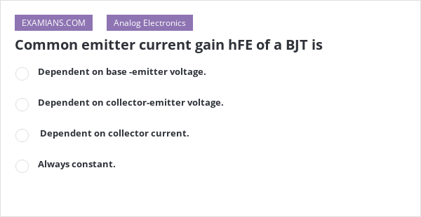 Common emitter current gain hFE of a BJT is | EXAMIANS