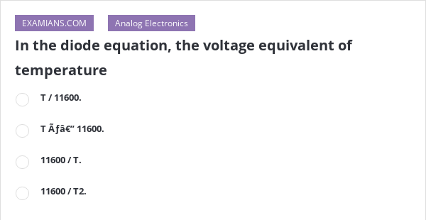 In the diode equation, the voltage equivalent of temperature | EXAMIANS