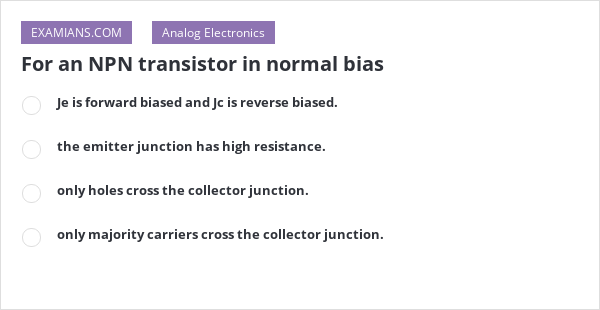 For an NPN transistor in normal bias | EXAMIANS