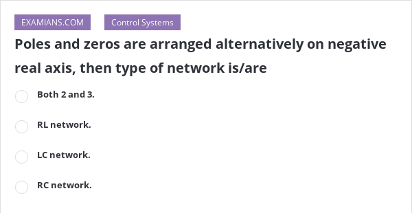 Poles and zeros are arranged alternatively on negative real axis, then ...