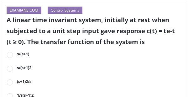 A linear time invariant system, initially at rest when subjected to a unit step input gave ...