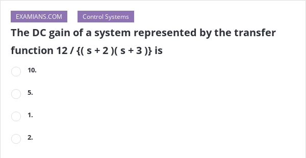 The DC gain of a system represented by the transfer function 12 / {( s ...